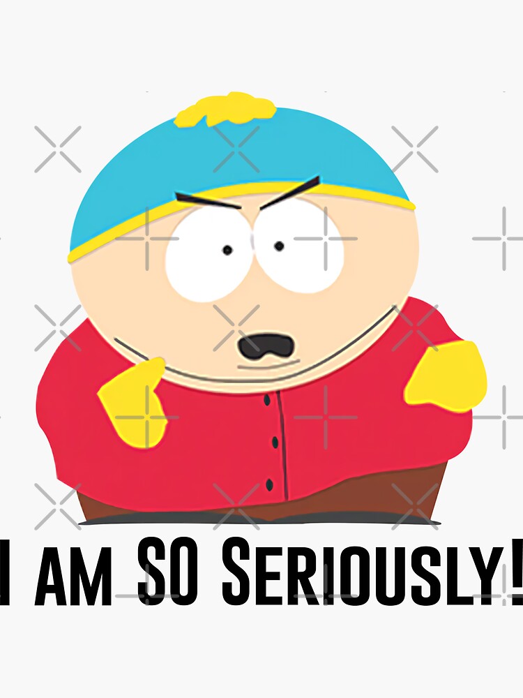 "SOUTH PARK CARTMAN I'M SO SERIOUSLY" Sticker for Sale by exnerhovardj ...