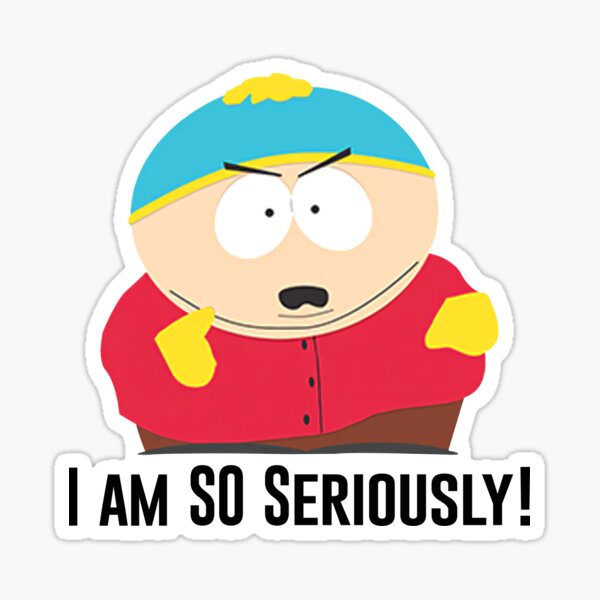 "SOUTH PARK CARTMAN I'M SO SERIOUSLY" Sticker for Sale by exnerhovardj ...