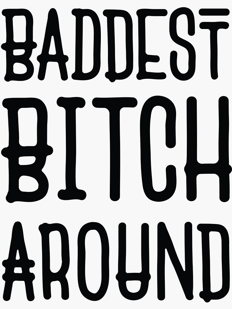 "Baddest Bitch Around - Cool Funny Bad Text Lettering - Badass T-Shirts ...