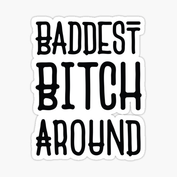 "Baddest Bitch Around - Cool Funny Bad Text Lettering - Badass T-Shirts ...