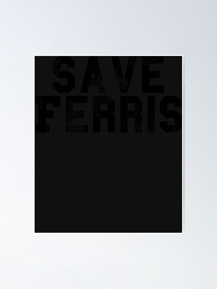"Save ferris black weathered logo" Poster for Sale by jevernamap ...