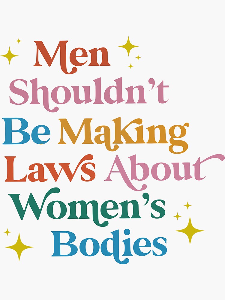 "Pro Choice ,Men Shouldn't Be Making Laws About Women's Bodies" Sticker ...