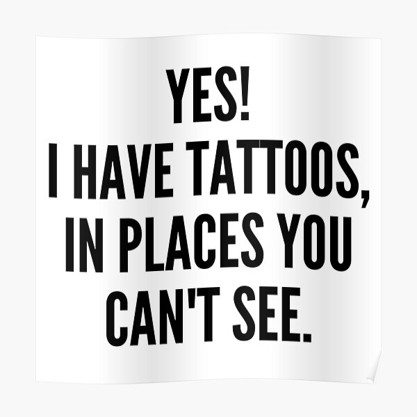 "Yes I Have Tattoos In Places You Can't See. Funny Sarcastic NSFW Rude ...