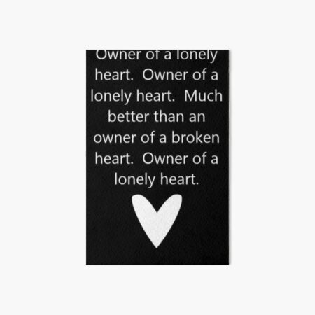 "Owner of a lonely heart. Owner of a lone heart. Much better than an ...