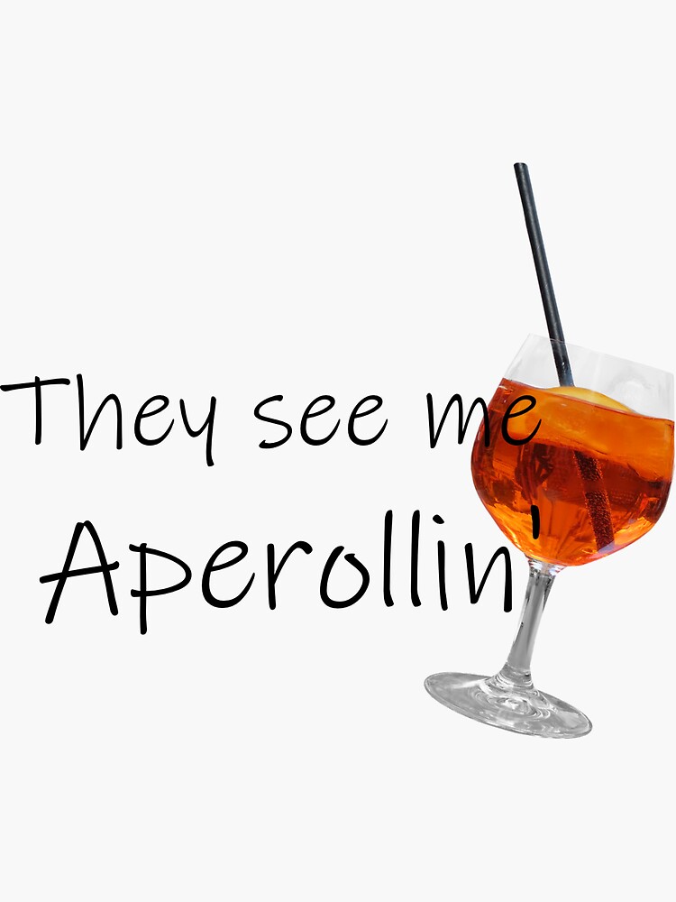 "They See me Aperollin" Sticker for Sale by FJDizain | Redbubble