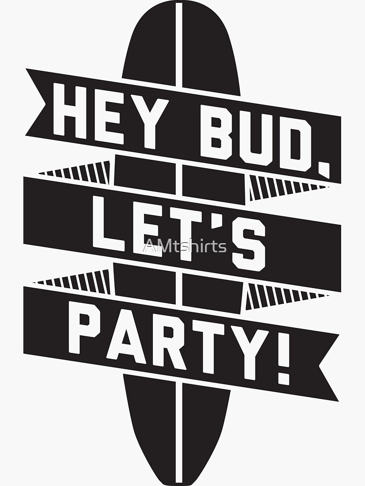 "Hey Bud Let's Party" Sticker for Sale by AMtshirts | Redbubble