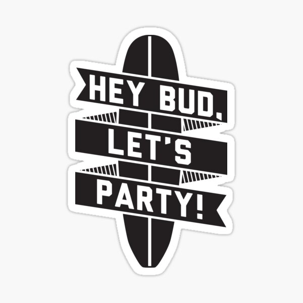 "Hey Bud Let's Party" Sticker for Sale by AMtshirts | Redbubble