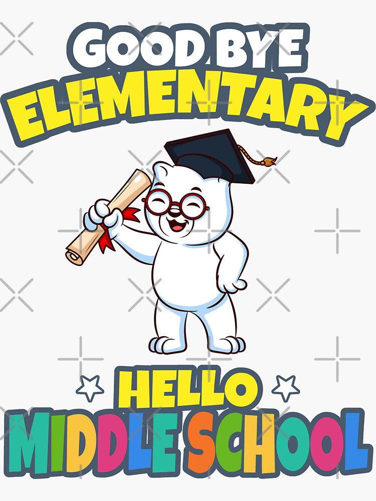 "Good Bye Elementary Hello Middle School Graduation" Sticker for Sale ...