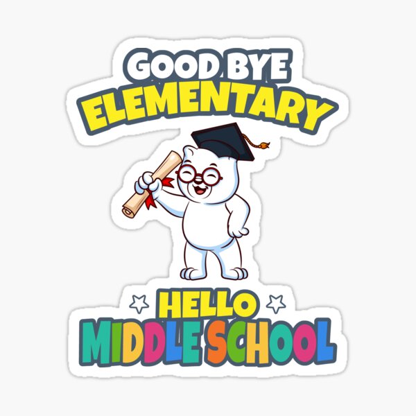 "Good Bye Elementary Hello Middle School Graduation" Sticker for Sale ...