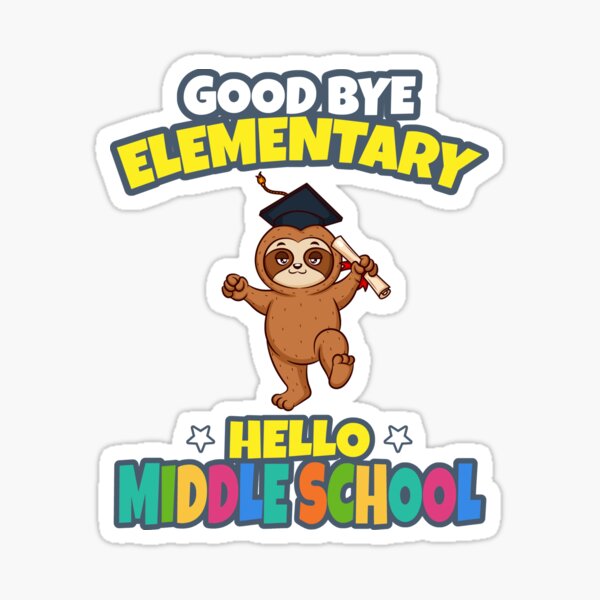"Good Bye Elementary Hello Middle School Graduation" Sticker for Sale ...