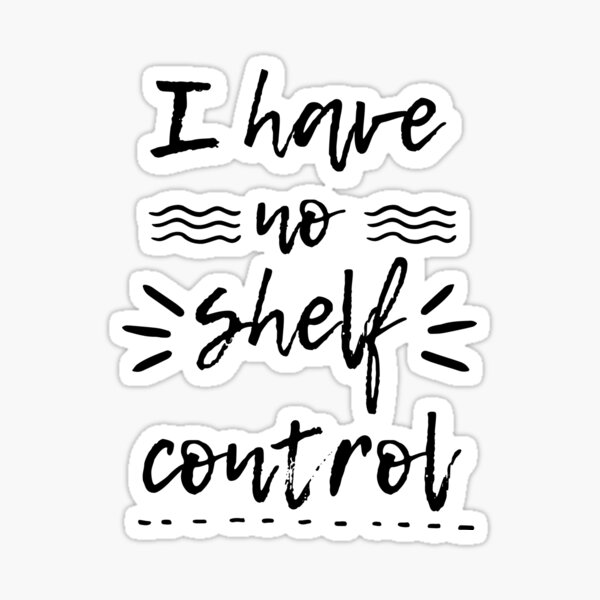 "No shelf control " Sticker for Sale by IviBlack | Redbubble