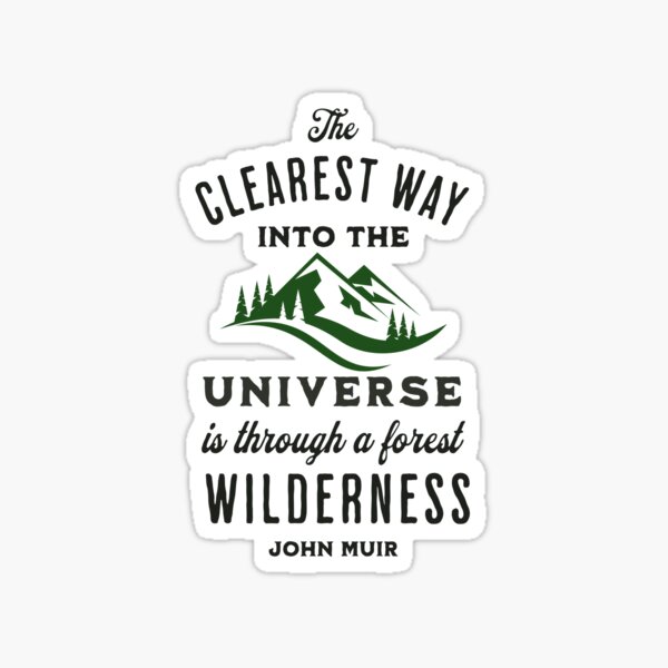 "the clearest way into the universe is through a forest wilderness John ...