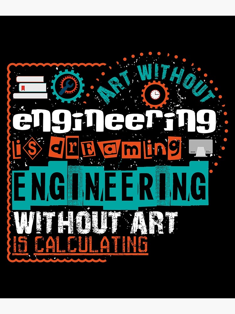 "Art without engineering is dreaming, Engineering without art is calculating" Poster for Sale by ...