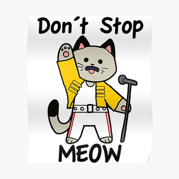"Don't Stop Meow" Poster for Sale by JenkinsPedro | Redbubble