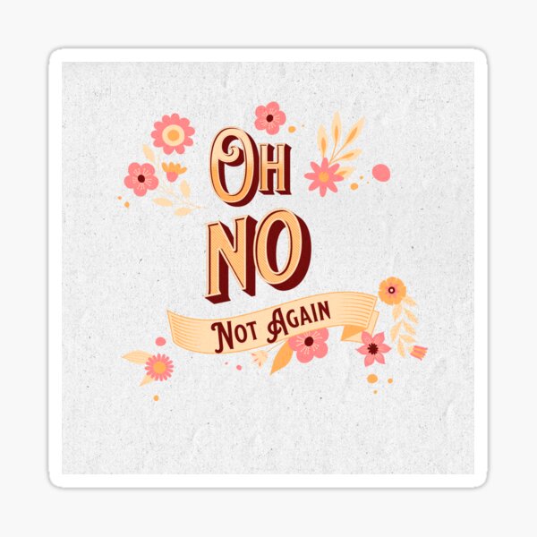 "Oh No Not Again" Sticker for Sale by ToffeeBubble | Redbubble