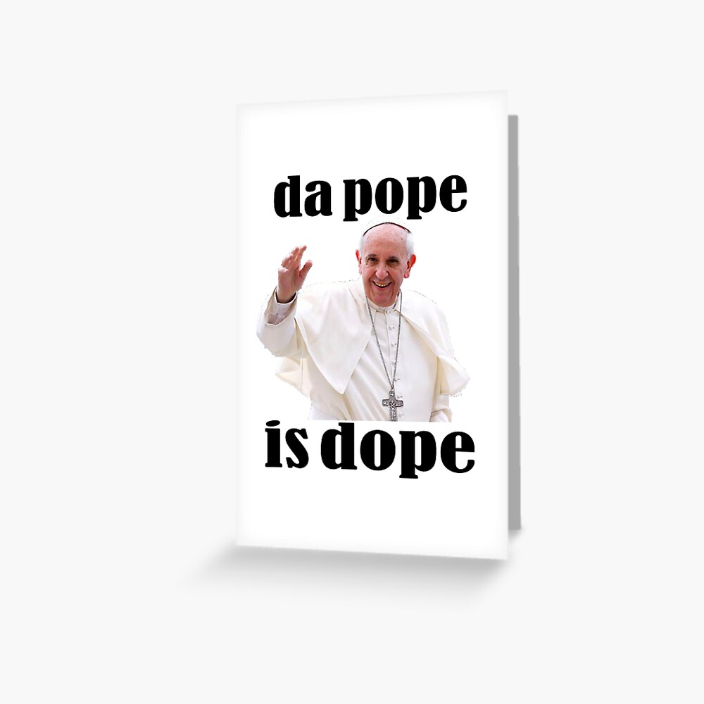 "Da Pope is Dope (The Pope is Dope)" Greeting Card for Sale by ...