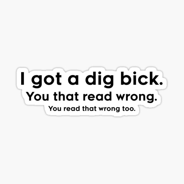 "I got a dig bick funny" Sticker for Sale by margeretelser | Redbubble