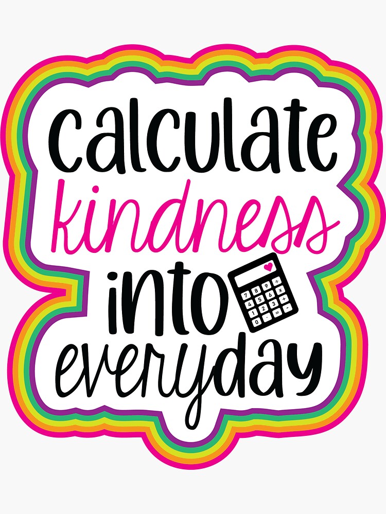 "Calculate Kindness into Everyday (Rainbow) Sticker" Sticker for Sale ...