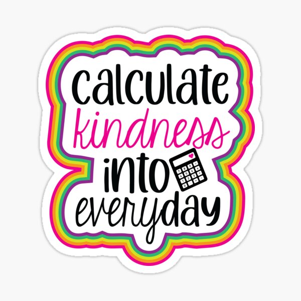 "Calculate Kindness into Everyday (Rainbow) Sticker" Sticker for Sale ...