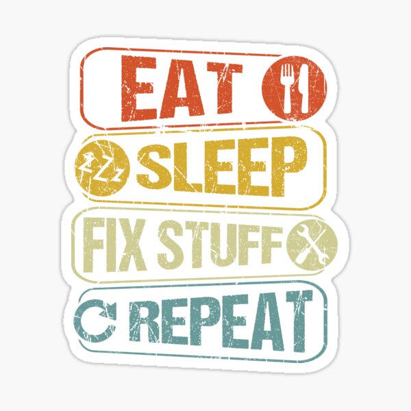 "Eat Sleep Fix Stuff Repeat" Sticker for Sale by Ravilty | Redbubble