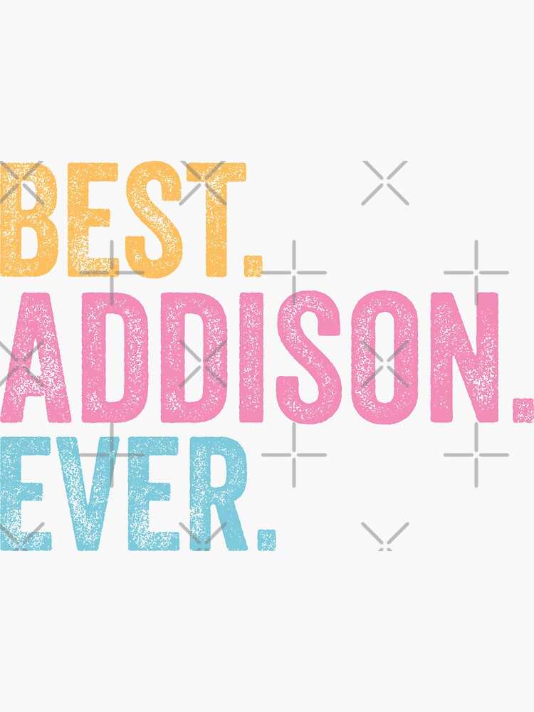 "Best Addison Ever" Sticker for Sale by pretty4u | Redbubble