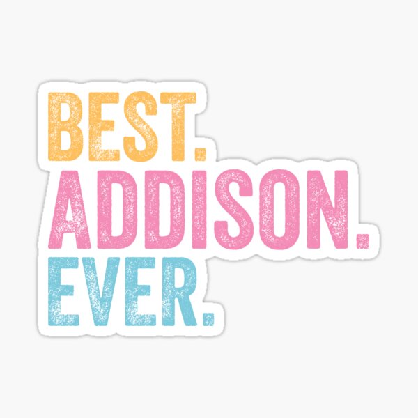 "Best Addison Ever" Sticker for Sale by pretty4u | Redbubble