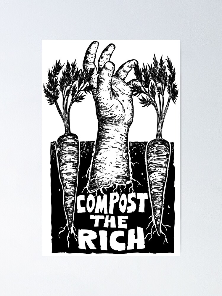 "Compost The Rich" Poster for Sale by GCActivismShop | Redbubble
