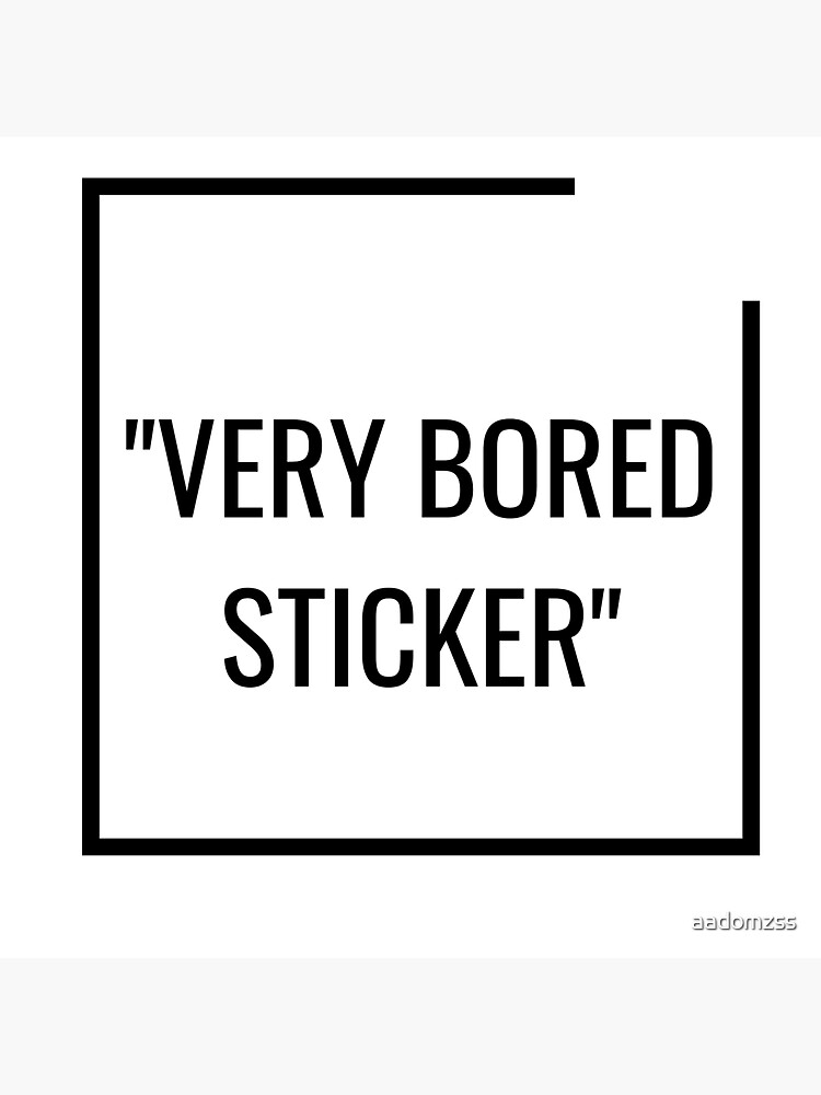 ""VERY BORED STICKER'" Sticker for Sale by aadomzss | Redbubble