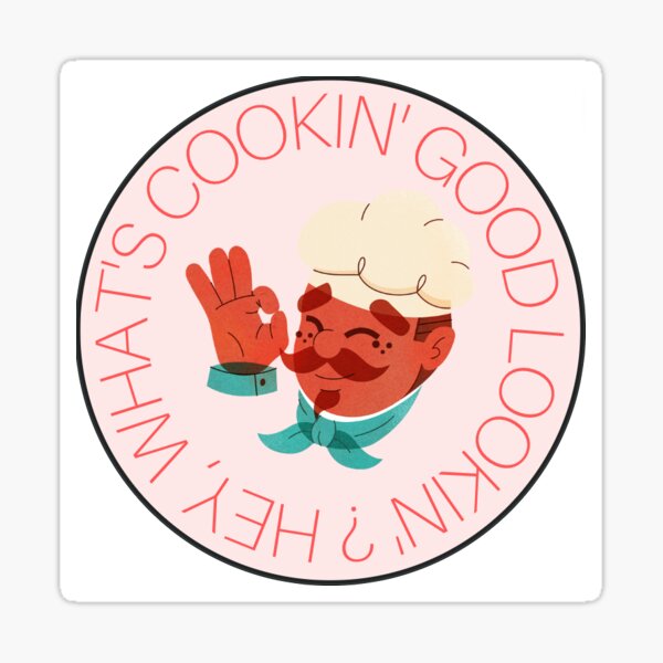 "What's Cookin' Good Lookin'" Sticker for Sale by cpalermo4 | Redbubble