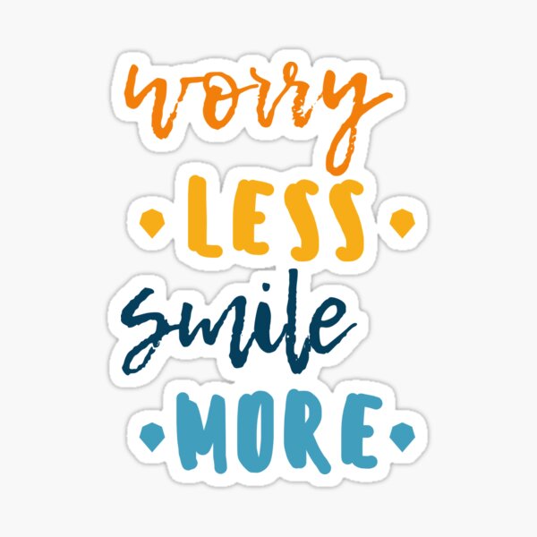 "WORRY LESS SMILE MORE" Sticker for Sale by SamarDesigns452 | Redbubble