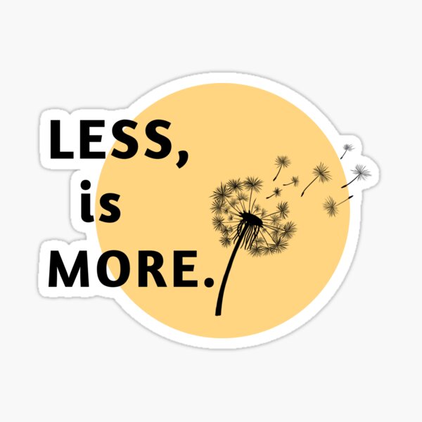 "Less is More ,a true minimalist quote design" Sticker for Sale by ...