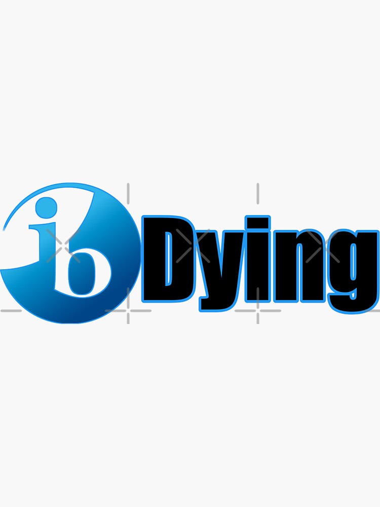 "Ib dying | international baccalaureate" Sticker for Sale by Desgin0001 ...