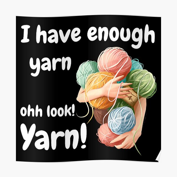 "I Have Enough Yarn Ohh Look Yarn" Poster for Sale by Crochetlovers ...