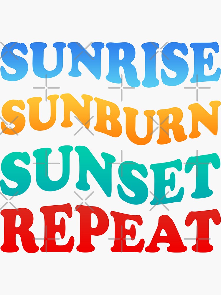 "SUNRISE SUNBURN SUNSET REPEAT" Sticker for Sale by lukas69graphic ...
