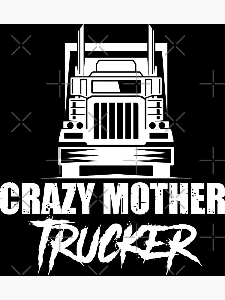 Crazy Mother Trucker Poster For Sale By Pnkpopcorn Redbubble