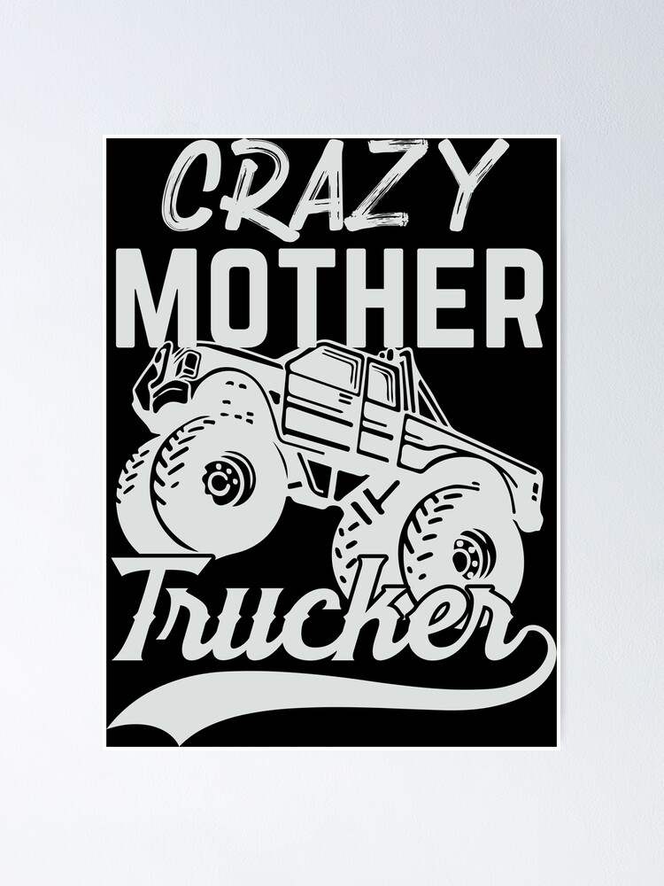 Crazy Mother Trucker Poster For Sale By Pnkpopcorn Redbubble