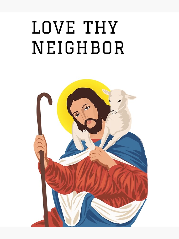 "Jesus said love thy neighbor " Poster for Sale by FloridaKeys1984 ...