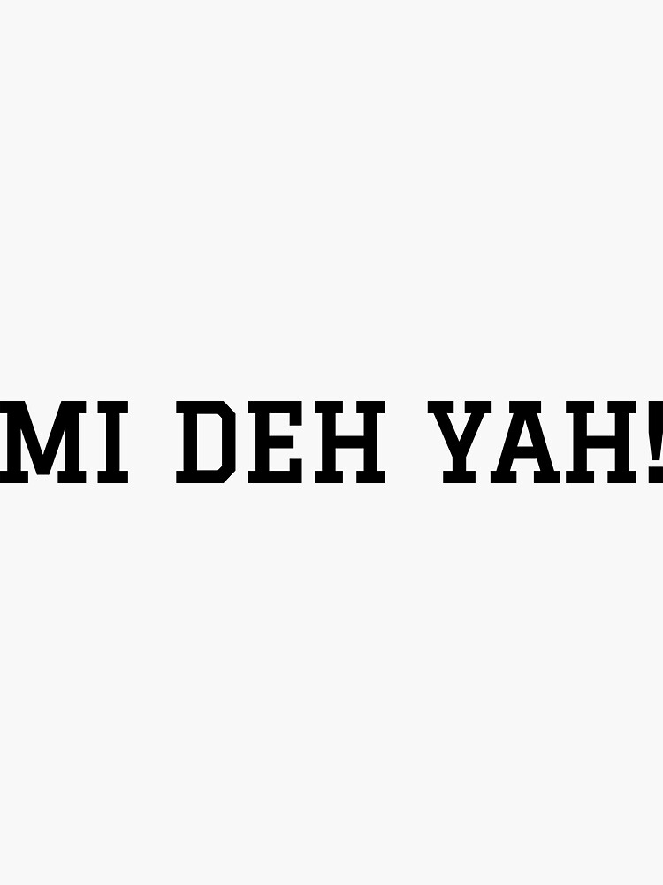 "MI DEH YAH" Sticker for Sale by MagnumOpusJA | Redbubble