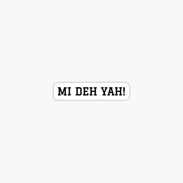 "MI DEH YAH" Sticker for Sale by MagnumOpusJA | Redbubble