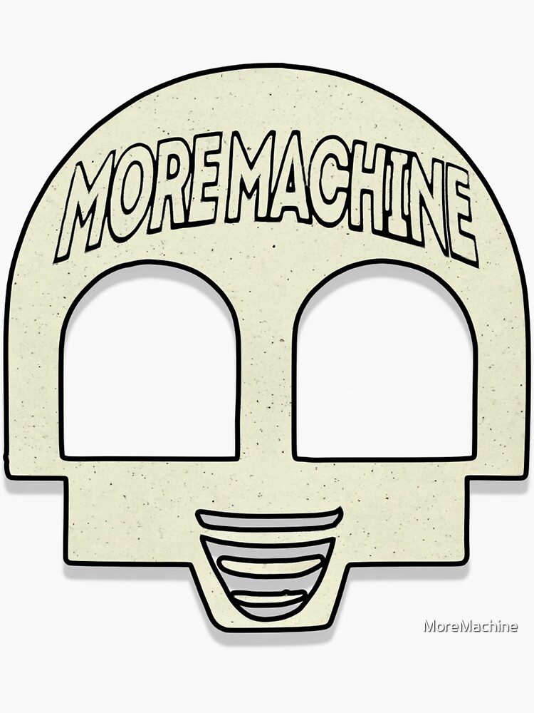 "More Machine!" Sticker for Sale by MoreMachine | Redbubble