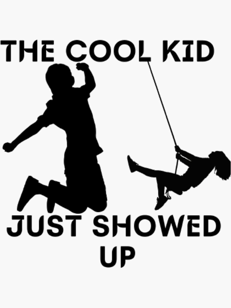 "The Cool Kid Just Showed Up funny cute Premium " Sticker for Sale by ...