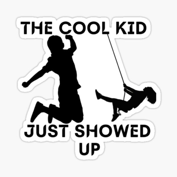 "The Cool Kid Just Showed Up funny cute Premium " Sticker for Sale by ...