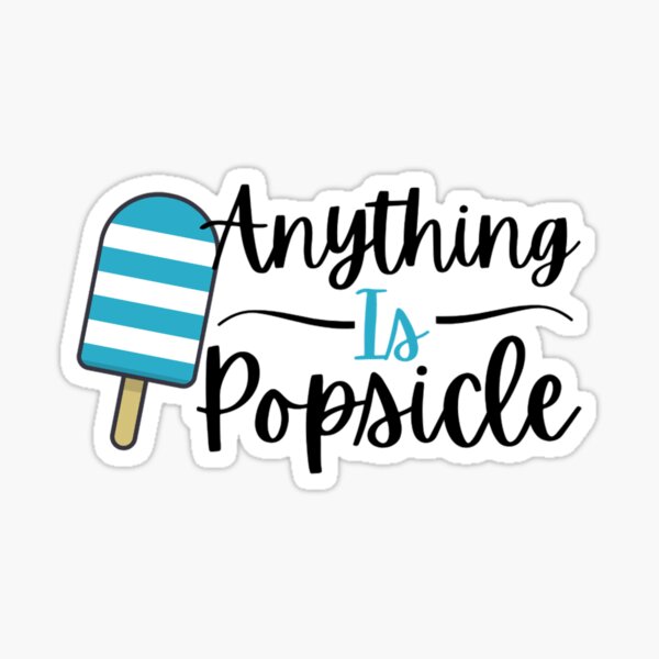 "Anything Is Popsicle | Funny Popsicle Sayings" Sticker for Sale by ...