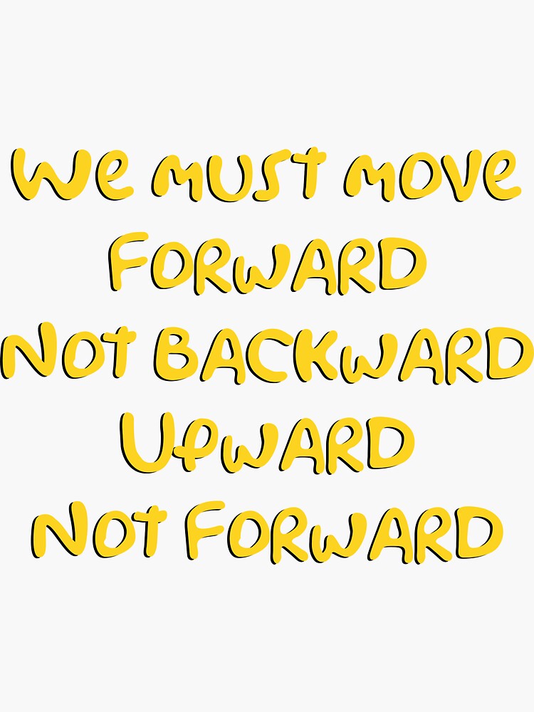 "Forward Not Backward Upward Not Forward" Sticker for Sale by apromunro ...
