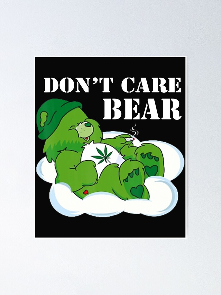 "Weed Bear Herb Bear Don't Care Cute Bear" Poster for Sale by ChoNuongw ...