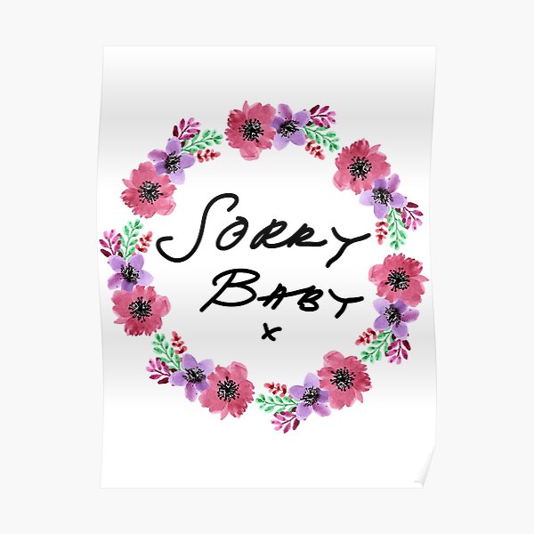 "sorry baby x " Poster for Sale by Yasmeen79 | Redbubble