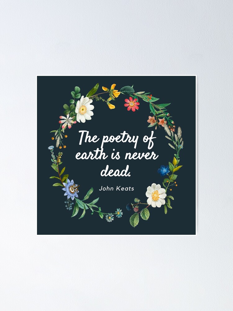 "The Poetry Of Earth Is Never Dead - John Keats Quote" Poster for Sale ...