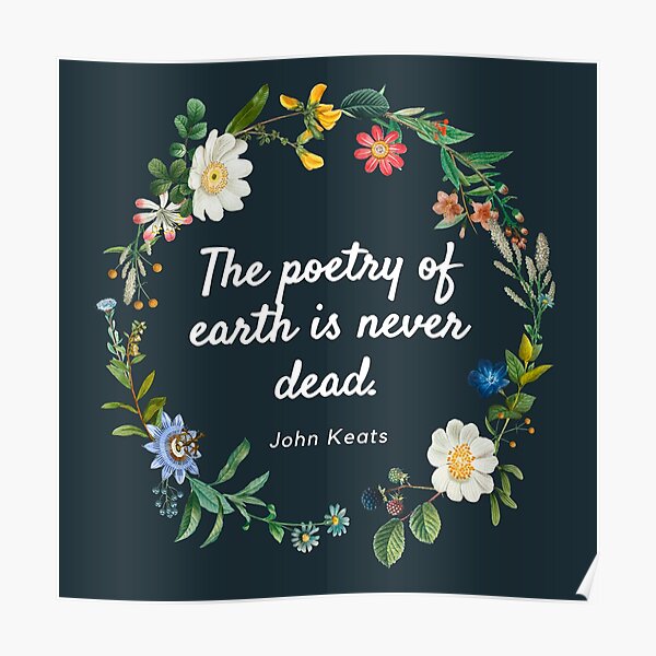 "The Poetry Of Earth Is Never Dead - John Keats Quote" Poster for Sale ...
