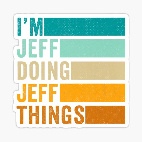 "I M JEFF DOING JEFF THINGS FUNNY FIRST NAME" Sticker for Sale by ...