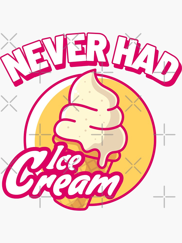 "Never Had Ice Cream" Sticker for Sale by dennystee | Redbubble